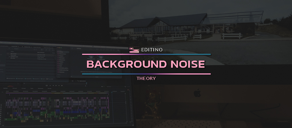 All You Need to Know About Background Noise - Editino